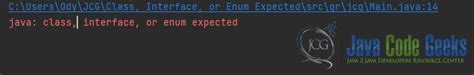 Error Class Interface Or Enum Expected Java Code Geeks