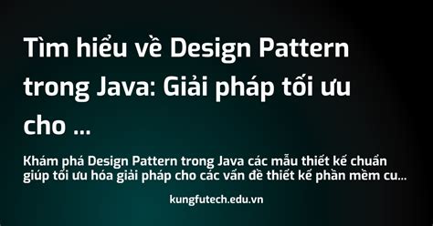 Tìm Hiểu Về Design Pattern Trong Java Giải Pháp Tối ưu Cho Thiết Kế