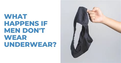Not Wearing Underwear What Happens If You Dont Wear Underwear For Males Common Questions