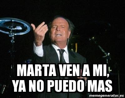 Meme Personalizado Marta Ven A Mi Ya No Puedo Mas 26836955