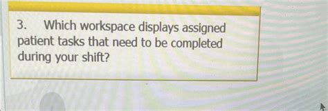 Solved Which Workspace Displays Assigned Patient Tasks That