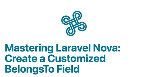 Set Up A Customized Belongsto Field In Laravel Nova