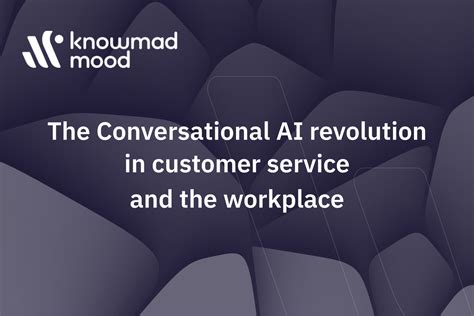 The Conversational Ai Revolution In Customer Service And The Workplace