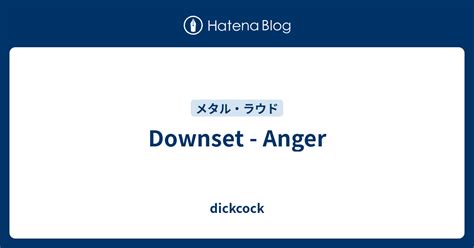 Downset Anger Dickcock