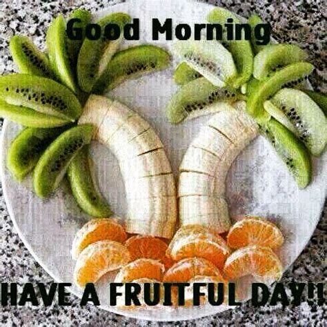 Good Morning Have A Fruitful Friday And Enjoy The Fruit Party My