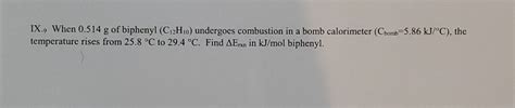 Solved Ix When 0514 G Of Biphenyl C12h10 Undergoes