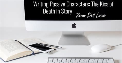 The Write Conversation Writing Passive Characters The Kiss Of Death