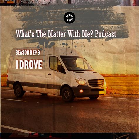 I Drove Whats The Matter With Me Podcast