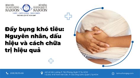 Đầy Bụng Khó Tiêu Nguyên Nhân Triệu Chứng Và Cách Chữa Trị