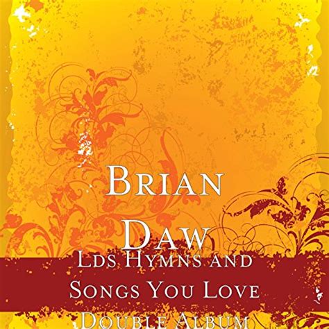 Lds Hymns And Songs You Love Double Album Brian Daw Amazonfr