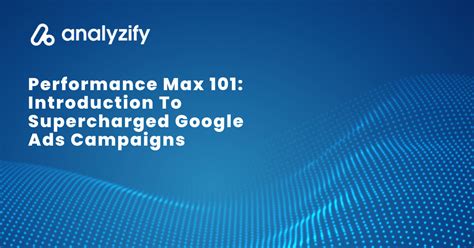 Performance Max Introduction To Supercharged Google Ads Campaigns