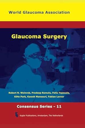 Glaucoma Surgery Wga Consensus Series 11 Weinreb Rn Ramulu P