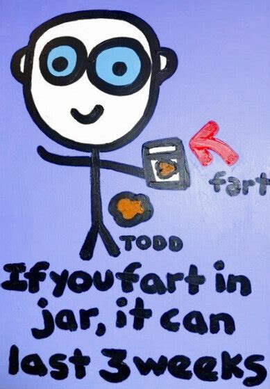 If You Fart In A Jar It Can Last 3 Weeks Oil On Canvas 36x24 By Todd