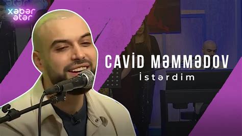 Xəbər ətər Cavid Məmmədov İstərdim Youtube