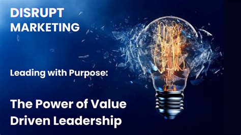 Leading With Purpose The Power Of Value Driven Leadership