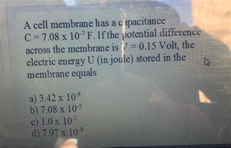 Solved A Cell Membrane Has A Capacitance C 708 X 10 F