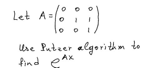 Solved Let A⎝⎛000010011⎠⎞ Use Putzer Algorithm To Find Eax