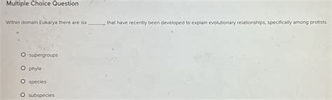 Multiple Choice Question Within Domain Eukarya There Are Six That