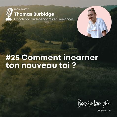 Podcast Ep 25 Comment Incarner Ton Nouveau Toi Avec Thomas Burbidge Suite épisode 24 Yann