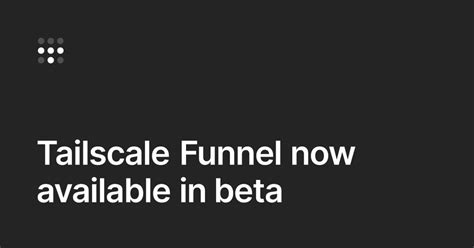 Tailscale Funnel Now Available In Beta Rtailscale