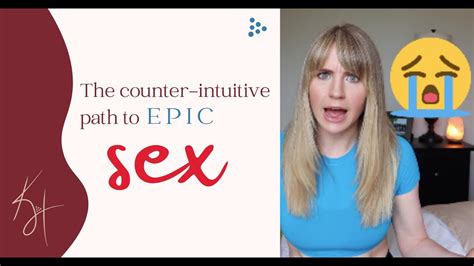 The Counter Intuitive Path To Epic Sex Youtube