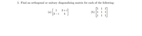 Solved 5 Find An Orthogonal Or Unitary Diagonalizing Matrix