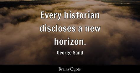 George Sand Every Historian Discloses A New Horizon