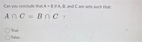 Solved Can You Conclude That Ab ﻿if Ab ﻿and C ﻿are Sets