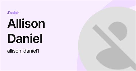 Allison Daniel Allison Daniel1 Profile Padlet