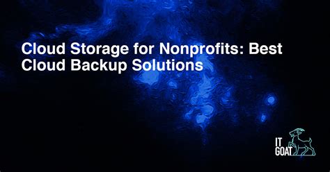 Cloud Storage For Nonprofits Best Cloud Backup Solutions It Goat