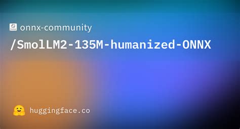 Onnx Community Smollm2 135m Humanized Onnx · Hugging Face