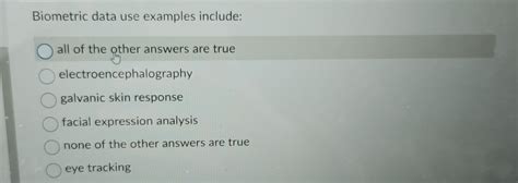 Solved Biometric Data Use Examples Includeall Of The Other