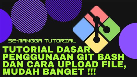 tutorial dasar penggunaan git bash dan cara upload file ke github