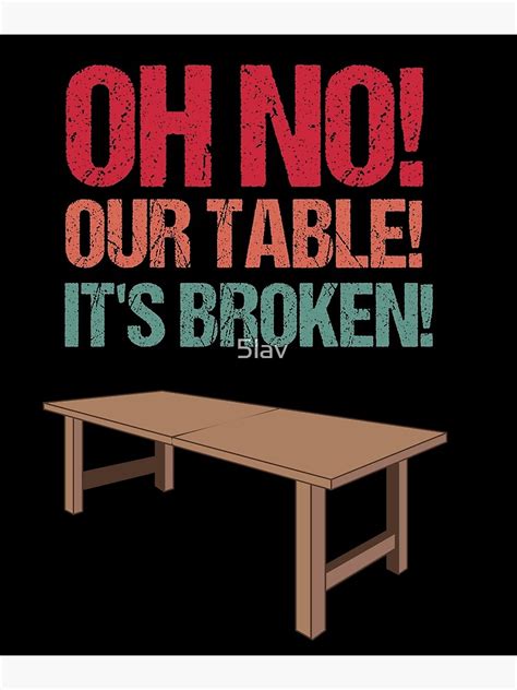 Oh No Our Table Its Broken Funny Meme Design Art Print By 5lav