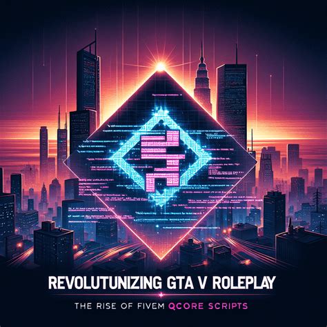 Revolutionizing Gta V Roleplay The Rise Of Fivem Qbcore Scripts