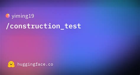 Yiming19 Construction Test · Datasets At Hugging Face