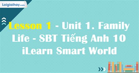 Lesson 1 - Unit 1. Family Life - SBT Tiếng Anh 10 iLearn Smart World | SBT Tiếng Anh 10 - iLearn ...