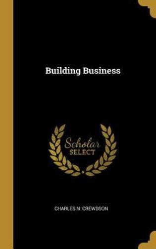 Building Business By Charles N Crewdson 2019 Hardcover For Sale