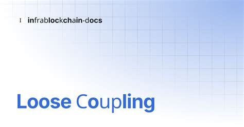 Loose Coupling Infrablockchain Docs