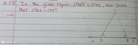 Q27) In the given Figure. \angle P Q R = \angle P R Q, then prove that \a..