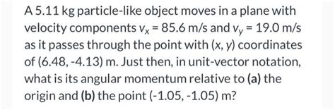 Solved A Kg Particle Like Object Moves In A Plane With Chegg