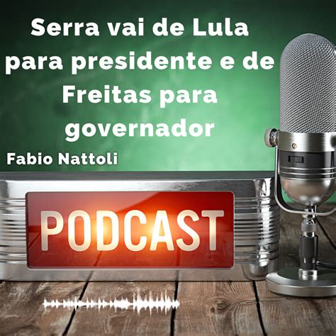Serra Vai De Lula Para Presidente E De Freitas Para Governador Novojornal
