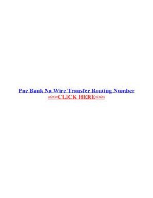 Fillable Online Pnc Bank Na Wire Transfer Routing Number Fax Email Print PdfFiller