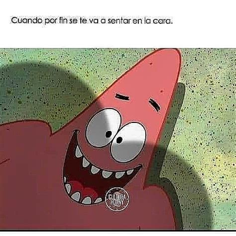 Cuando Por Fin Se Te Va A Sentar En La Cara Memes