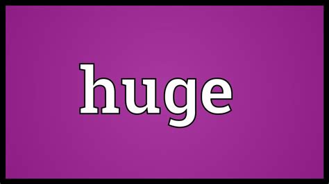 Huge Meaning Youtube