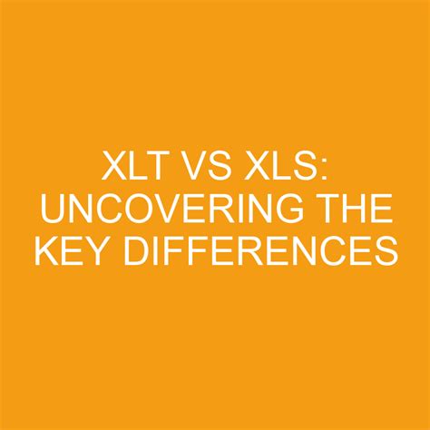XLT Vs XLS Uncovering The Key Differences Differencess