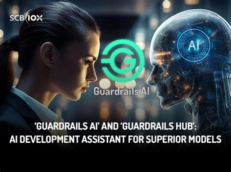 ‘guardrails Ai And ‘guardrails Hub Ai Development Assistant For Superior Models