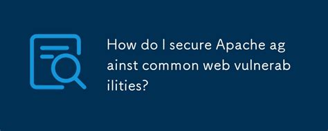 How Do I Secure Apache Against Common Web Vulnerabilities Apache Phpcn