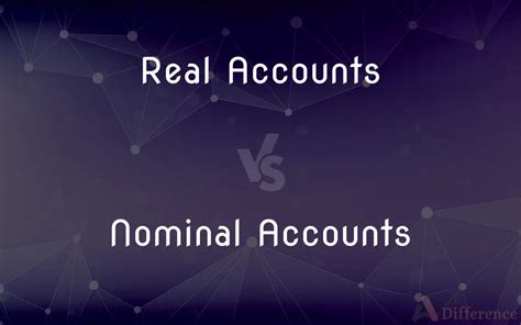 Real Accounts Vs Nominal Accounts — Whats The Difference