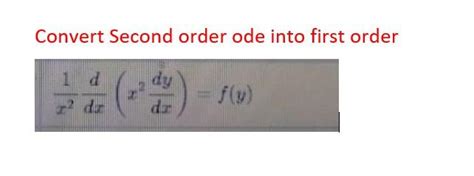 Solved Convert Second Order Ode Into First Order